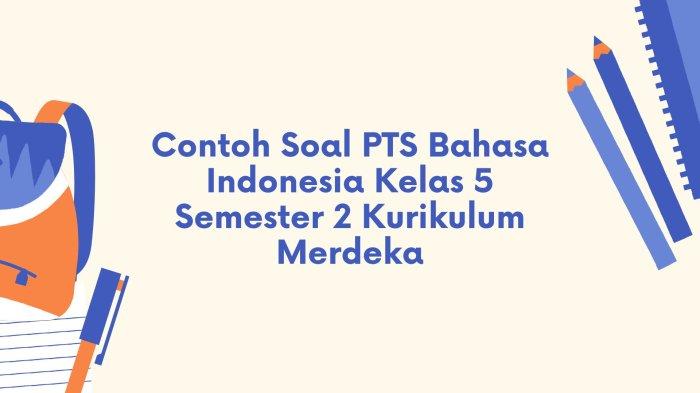 30 Contoh Soal PTS Bahasa Indonesia Kelas 5 Semester 2 Kurikulum Merdeka dan Kunci Jawaban ...