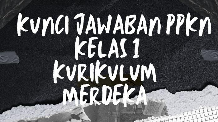 Kunci Jawaban PPKN Kelas 1 Kurikulum Merdeka: Peristiwa yang Menyenangkan adalah - Tribunpadang.com