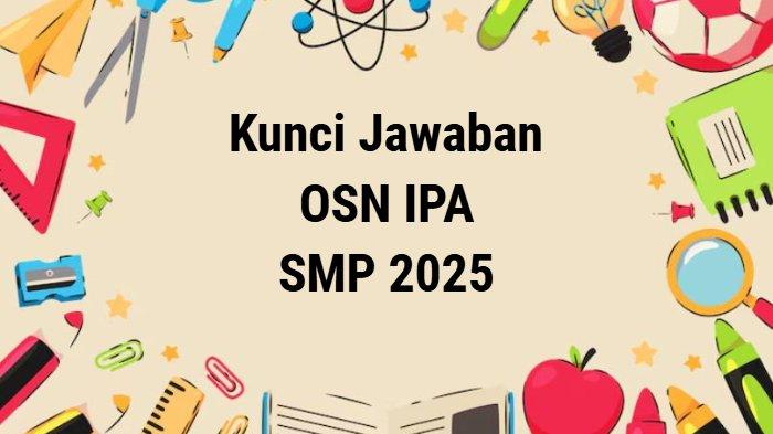 50 Contoh Soal OSN IPA SMP 2025 dan Kunci Jawaban - Tribunpadang.com