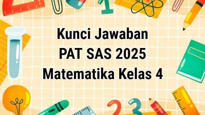 50 Contoh Soal PAT Matematika Kelas 4 Semester 2, Kunci Jawaban SAS PAS PAT UAS 2025 ...