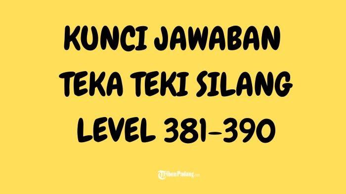 Kunci Jawaban Teka-Teki Silang Asli Level 381-390 Terbaru, Lengkap dan Mudah Dipahami ...