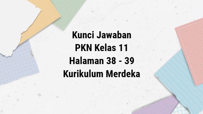 Kunci Jawaban PKN Kelas 11 Halaman 38 39 Kurikulum Merdeka: Mewawancarai Anggota Masyarakat ...