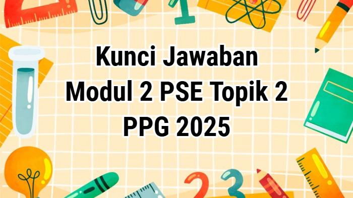 Kunci Jawaban Modul 2 PSE Topik 2 PPG 2025: Bagaimana Menciptakan Sekolah yang Menyenangkan ...