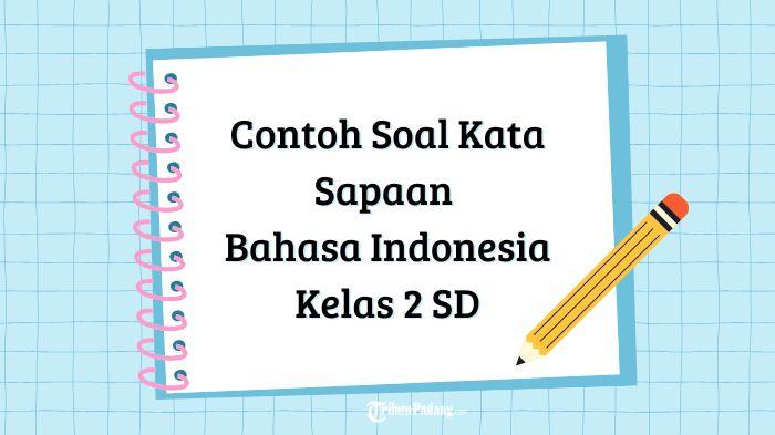 15 Contoh Soal Kata Sapaan Bahasa Indonesia Kelas 2 SD Lengkap dengan ...