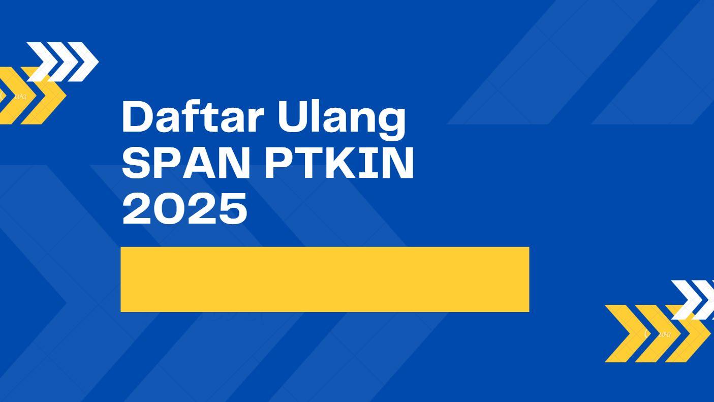 Cara Daftar Ulang SPAN PTKIN 2025 Setelah Lolos Seleksi - Tribunpadang.com