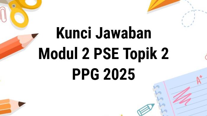 Aksi Nyata Peran Guru Sebagai Teladan, Kunci Jawaban Modul 2 PSE Topik 2 PPG 2025 - Tribunpadang.com