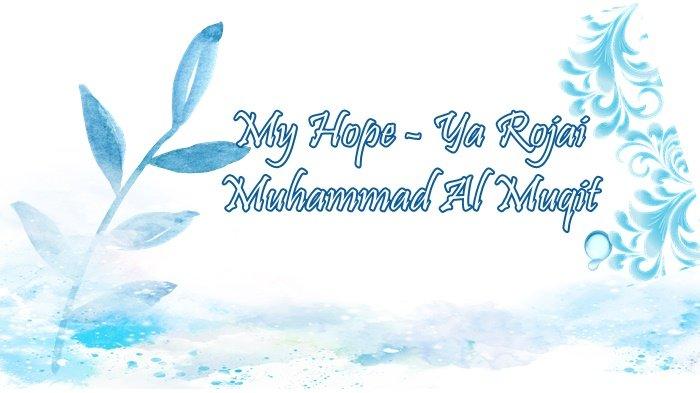 Translate Lirik Lagu My Hope by Muhammad Al Muqit, Lagu Nasyid Ya Rojai ...