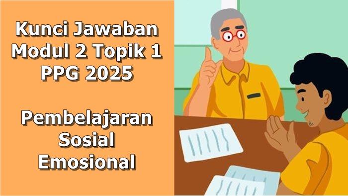 Jawaban Modul 2 Topik 1 PPG 2025, Pembelajaran Sosial Emosional Merupakan Pengembangan dari ...