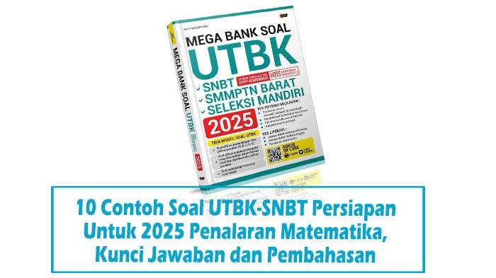 10 Contoh Soal UTBK-SNBT Persiapan Untuk 2025 Penalaran Matematika, Kunci Jawaban dan Pembahasan ...