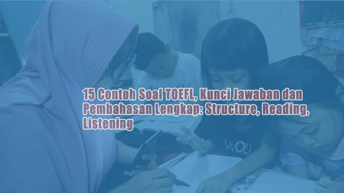 15 Contoh Soal TOEFL, Kunci Jawaban dan Pembahasan Lengkap: Structure ...