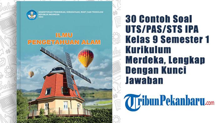 30 Contoh Soal UTS/PAS/STS IPA Kelas 9 Semester 1 Kurikulum Merdeka, Lengkap Dengan Kunci ...