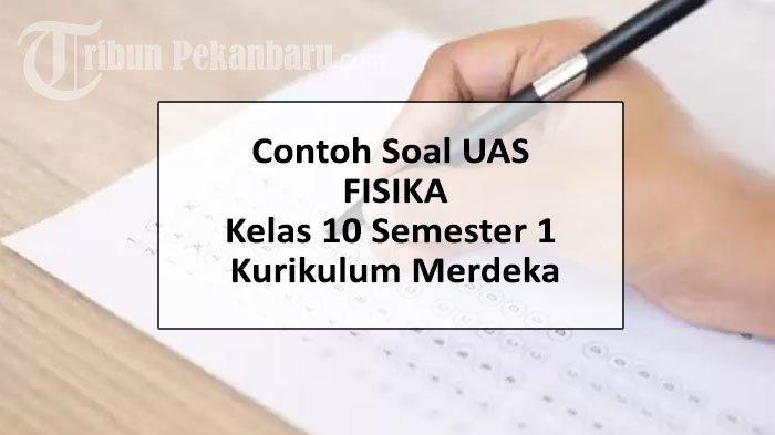 80 Soal UAS Fisika Kelas 10 Semester 1 Kurikulum Merdeka dan Kunci Jawaban PDF - Tribunpekanbaru.com