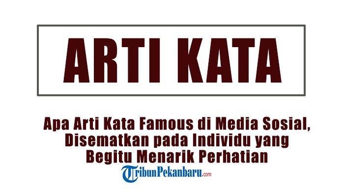 Apa Arti Kata Famous di Media Sosial, Disematkan pada Individu yang ...