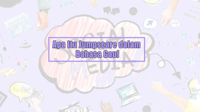 Apa Itu Jumpscare dalam Bahasa Gaul, Simak Disini Penjelasan Istilah Populer Ini1 ...