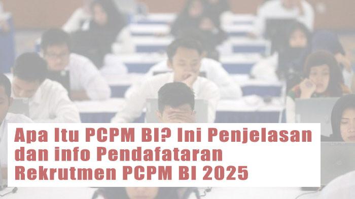 Apa Itu PCPM BI? Ini Penjelasan dan info Pendafataran Rekrutmen PCPM BI 2025 - Tribunpekanbaru.com