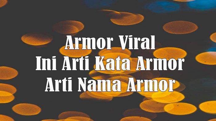Armor Viral, Ini Arti Kata Armor dan Arti Nama Armor - Tribunpekanbaru.com