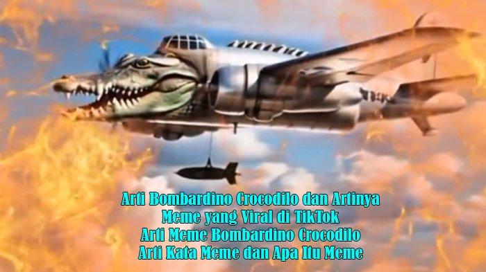 Arti Bombardino Crocodilo dan Artinya Meme yang Viral di TikTok serta ...