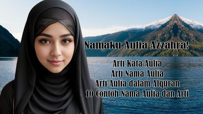 Arti Kata Aulia dan Arti Nama Aulia serta Arti Aulia dalam Alquran dan ...