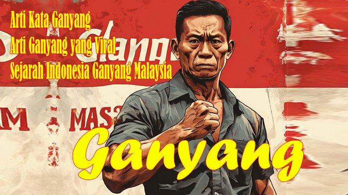 Arti Kata Ganyang dan Arti Ganyang yang Viral dan Sejarah Indonesia ...