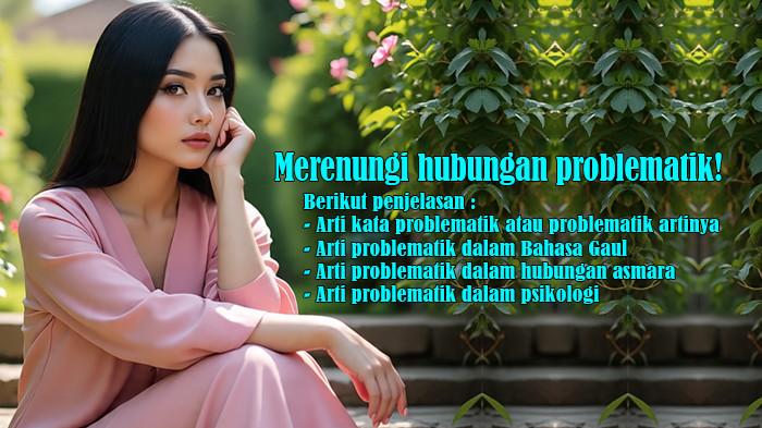 Arti Kata Problematik atau Problematik Artinya dan Arti Problematik Bahasa Gaul, Hubungan ...