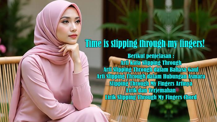 Arti Kata Slipping Through dan Arti dalam Bahasa Gaul, Hubungan Asmara serta Lirik dan Chord ...