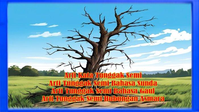 Arti Kata Tunggak Semi dan Arti Tunggak Semi Bahasa Sunda serta Bahasa Gaul dan Hubungan Asmara ...