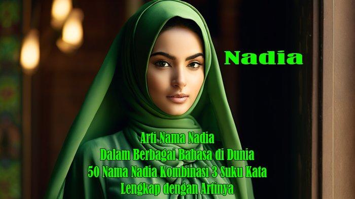 Arti Nama Nadia dalam Berbagai Bahasa di Dunia dan 50 Nama Nadia ...