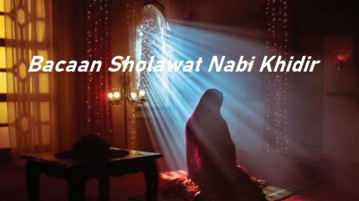INI Bacaan Sholawat Nabi Khidir, Arti dan Keutamaannya - Tribunpekanbaru.com