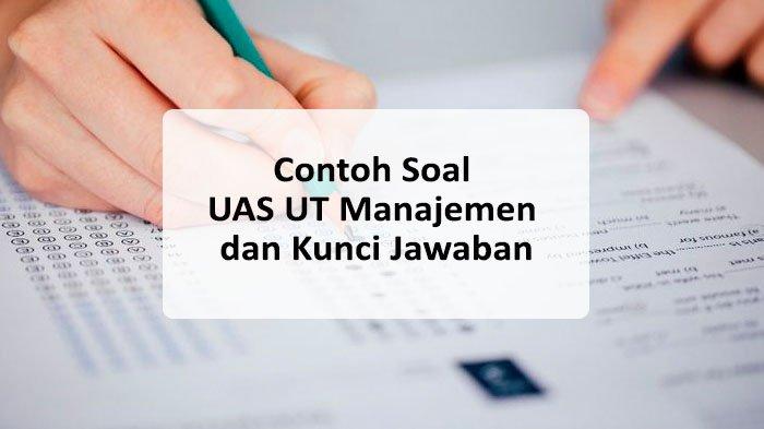 Contoh Soal UAS UT Manajemen dan Kunci Jawaban Untuk Ujian Akhir ...