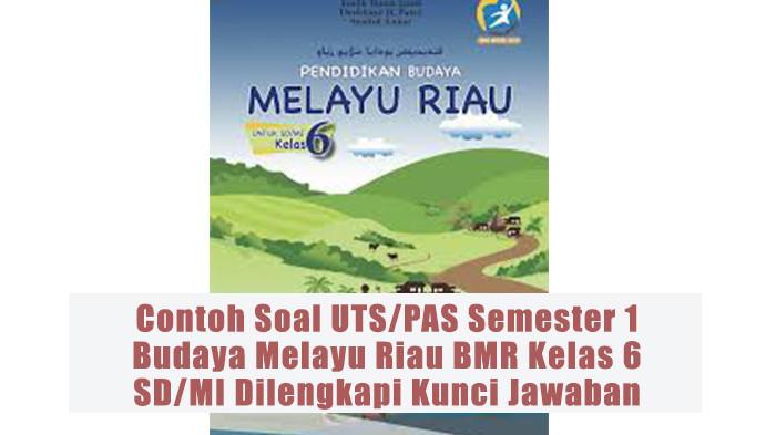 Contoh Soal UTS/PAS Semester 1 Budaya Melayu Riau BMR Kelas 6 SD/MI ...