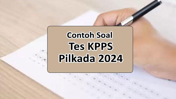 Download Contoh Soal Tes KPPS dan Jawabannya PDF, Cek Tahapan ...