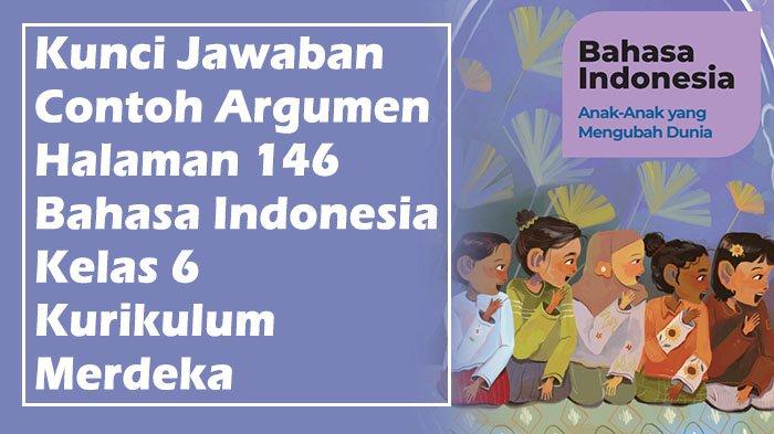 Kunci Jawaban Contoh Argumen, Halaman 146 Bahasa Indonesia Kelas 6 ...