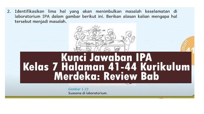 Kunci Jawaban IPA Kelas 7 Halaman 41-44 Kurikulum Merdeka: Review Bab - Tribunpekanbaru.com