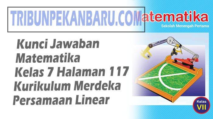 Kunci Jawaban Matematika Kelas 7 Halaman 117 Kurikulum Merdeka Persamaan Linear ...