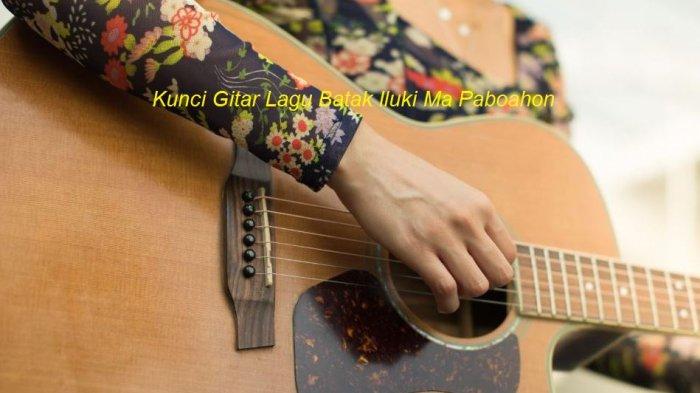 Kunci Gitar Lagu Batak Iluki Ma Paboahon, Kunci Dasar Mudah Dimainkan ...