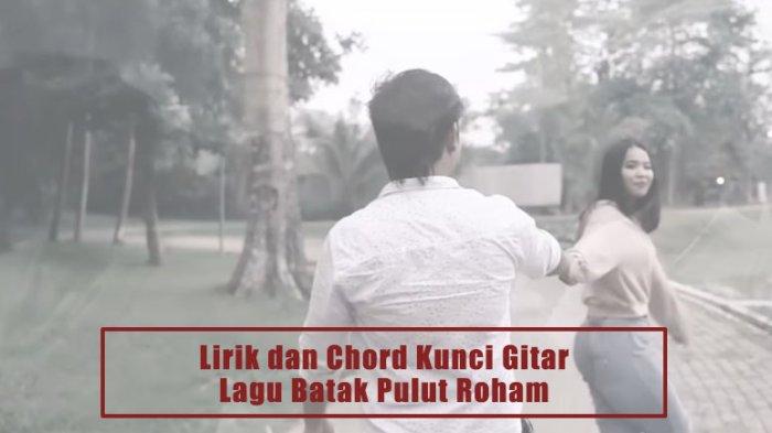 Lirik dan Chord Kunci Gitar Lagu Batak Pulut Roham - Tribunpekanbaru.com