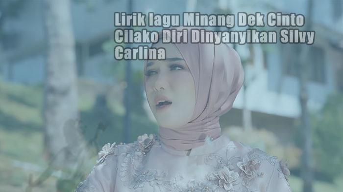 Lirik lagu Minang Dek Cinto Cilako Diri Dinyanyikan Silvy Carlina - Tribunpekanbaru.com