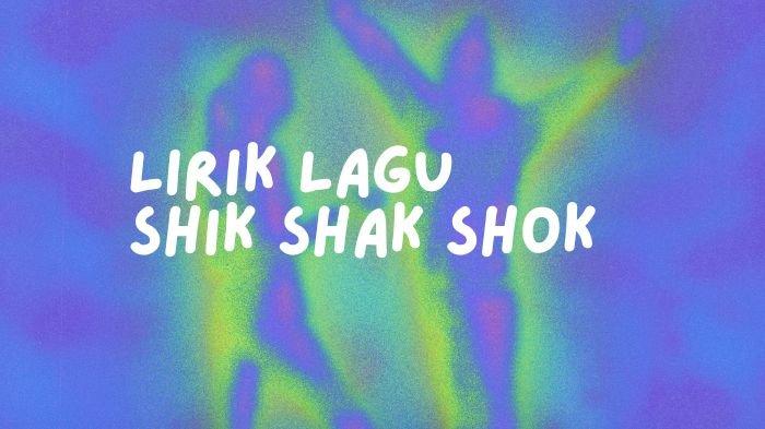 Lirik Lagu Shik Shak Shok, Shik Shak Shok yang Viral di Tiktok ...