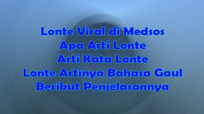 Lonte Viral di Medsos, Apa Arti Lonte dan Arti Kata Lonte serta Lonte ...