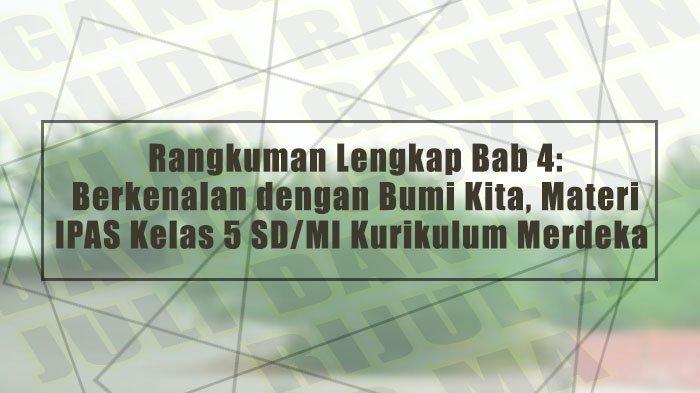 Rangkuman Lengkap Bab 4: Berkenalan dengan Bumi Kita, Materi IPAS Kelas 5 SD/MI Kurikulum ...