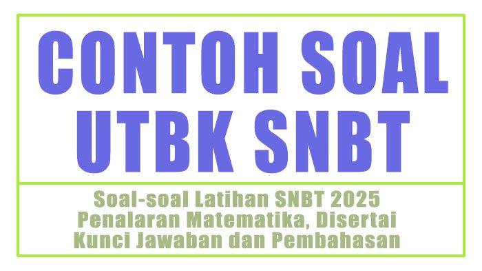SOAL UTBK SNBT 2024, Latihan Soal Tes 2025 Penalaran Matematika, Kunci ...