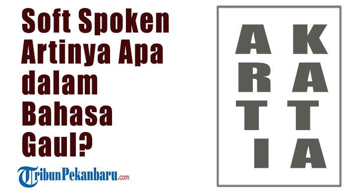 Apa Itu Soft Spoken atau Soft Spoken Artinya dalam Bahasa Gaul: Ini ...