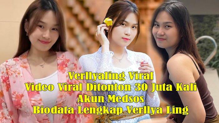 Verllyaling Viral, Video Viral Ditonton 30 Juta Kali, Akun Medsos dan Biodata Lengkap Verllya ...