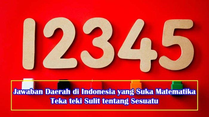 Jawaban Teka Teki Daerah di Indonesia yang Suka Matematika, Tebak ...