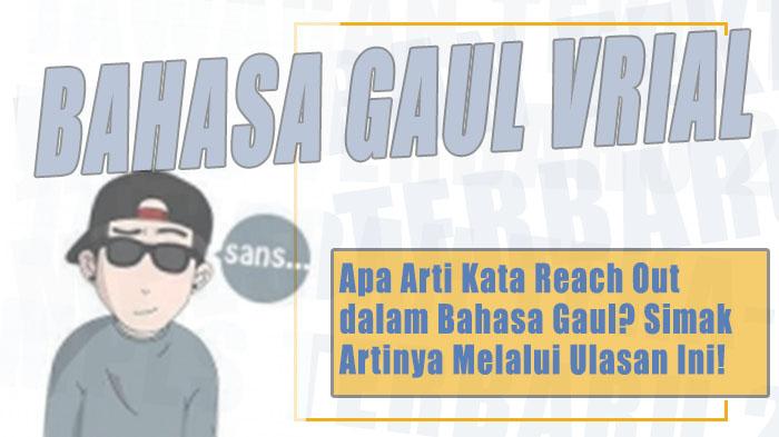 Apa Arti Kata Reach Out dalam Bahasa Gaul? Simak Artinya Melalui Ulasan ...
