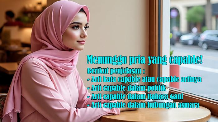 Arti Kata Capable atau Capable Artinya dan Arti Capable dalam Politik, Bahasa Gaul, Hubungan ...