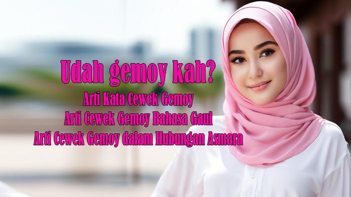 Arti Kata Cewek Gemoy dan Arti Cewek Gemoy Bahasa Gaul serta Arti Cewek Gemoy dalam Hubungan ...