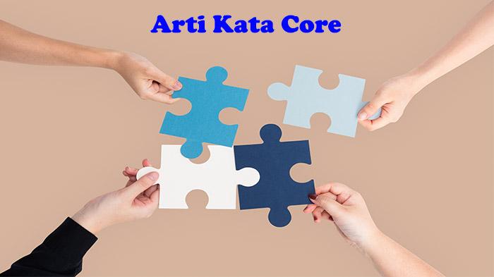 Apa Itu Core? Mamahami Makna atau Core Artinya dalam Bahasa Gaul di Era ...