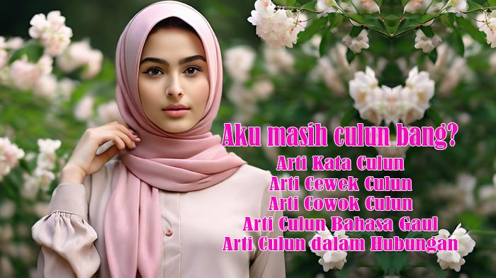 Arti Kata Culun dan Arti Cewek Culun serta Arti Cowok Culun dan Arti Culun Bahasa Gaul dan ...