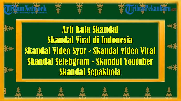 Arti Kata Skandal dan Skandal Viral di Indonesia, Skandal Video Syur ...